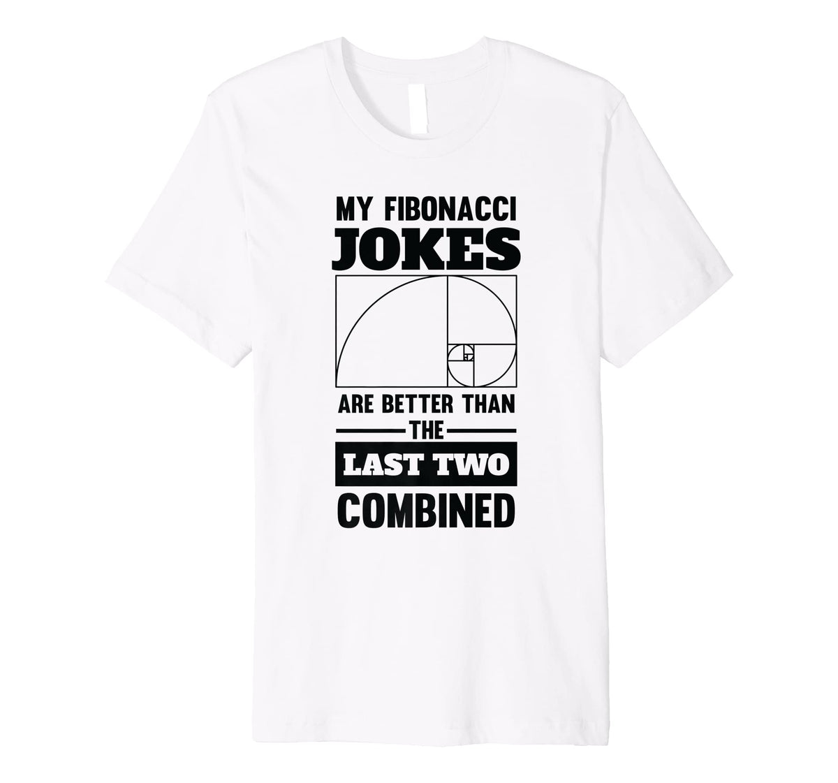 Mens Fibonacci TShirt - Spiral Design - My Fibonacci Jokes Quote New ...