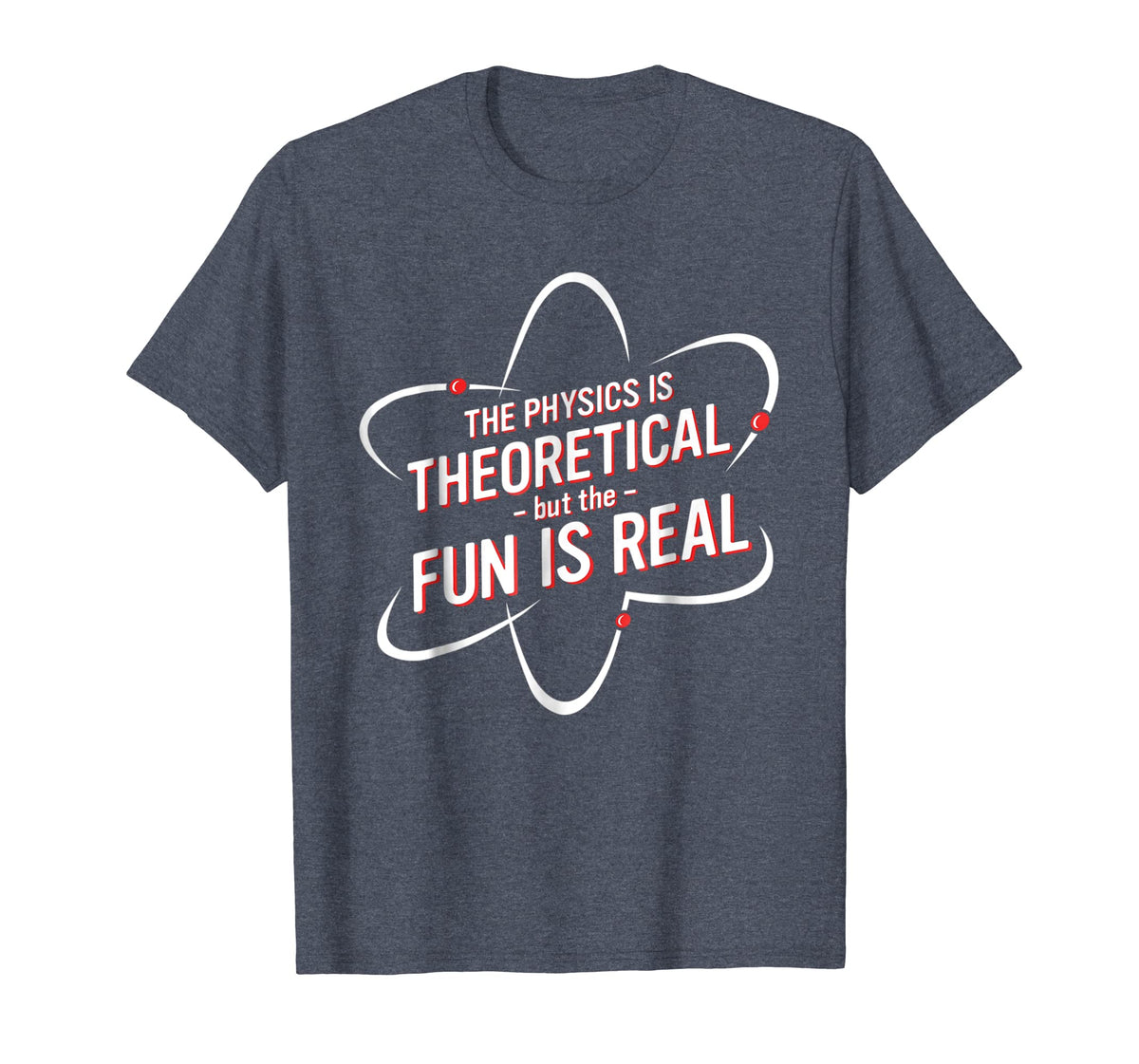 THE PHYSICS IS THEORETICAL BUT THE FUN IS REAL SHIRT New Zealand ...