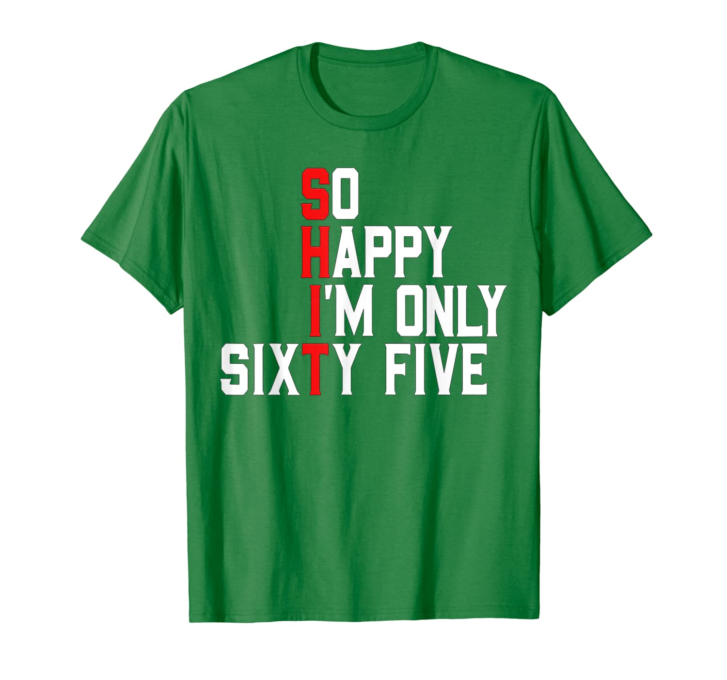 So Happy I'm Sixty Five 65 Years Old Funny 65th Birthday T-Shirt New ...